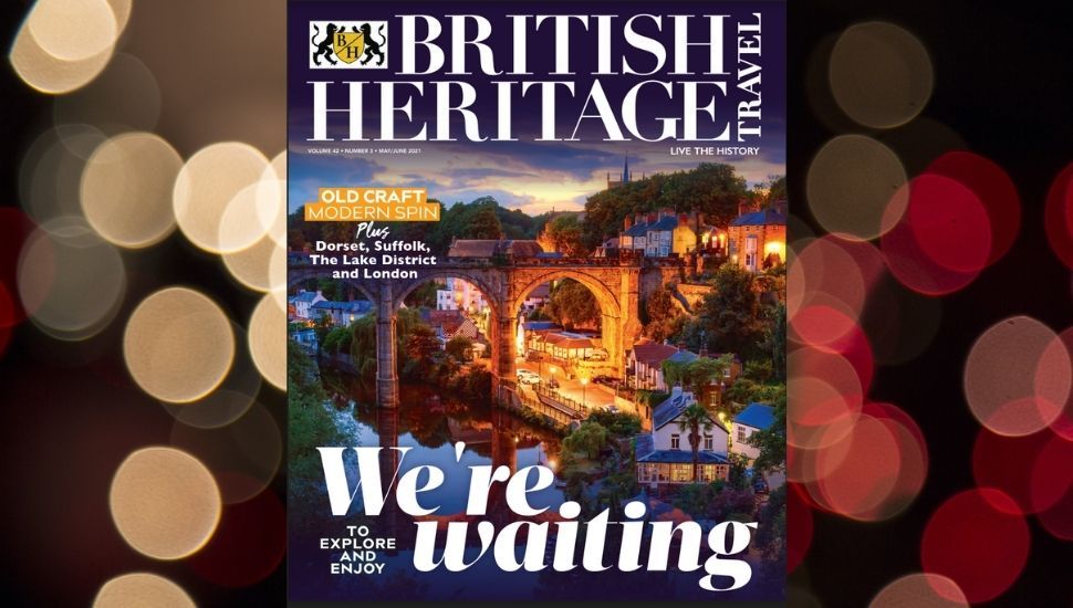 British Heritage Travel magazine's May / June 2021 out now